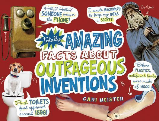 Totally Amazing Facts about Outrageous Inventions by Cari Meister ...