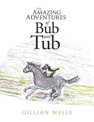 The Amazing Adventures of Bub and Tub by Gillian Wells | Goodreads