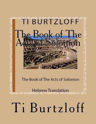 The Book of the Acts of Solomon: Hebrew Translation by Ti Burtzloff ...