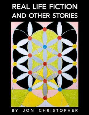 Real Life Fiction and Other Stories by Jon Christopher | Goodreads