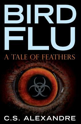 Bird Flu: a tale of feathers by C S Alexandre | Goodreads