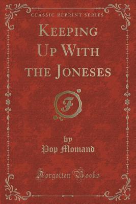 Keeping Up With the Joneses (Classic Reprint) by Pop Momand | Goodreads