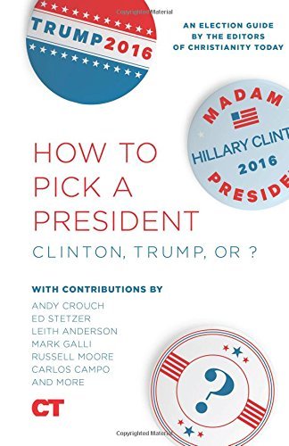 How To Pick A President: Clinton, Trump, or ? by Mark Galli | Goodreads