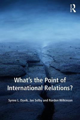 What's the Point of International Relations? by Synne L Dyvik | Goodreads
