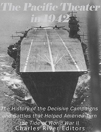 The Pacific Theater in 1942: The History of the Decisive Campaigns and ...