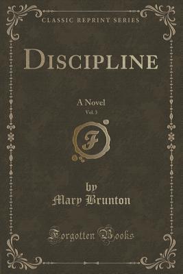 Discipline: A Novel, Volume 3 by Mary Brunton | Goodreads