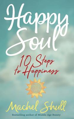 Happy Soul: 10 Steps to Happiness by Machel Shull | Goodreads