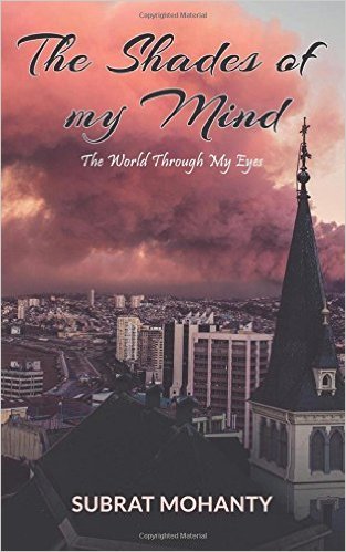 The Shades of My Mind: The World Through My Eyes by Subrat Mohanty ...