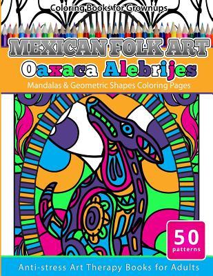 Coloring Books for Grownups Mexican Folk Art Oaxaca Alebrijes: Mandala ...