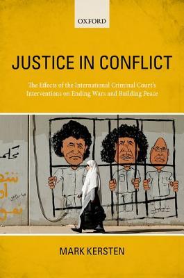 Justice in Conflict: The Effects of the International Criminal Court's ...
