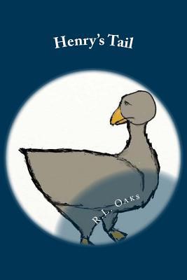 Henry's Tail: The Further Adventures of Henry, the Square Goose in a Round Egg by R.L. Oaks ...
