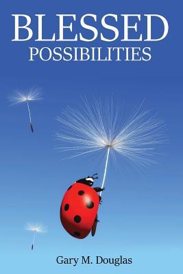 Blessed Possibilities by Gary M. Douglas | Goodreads