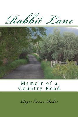 Rabbit Lane: Memoir of a Country Road by Roger Evans Baker | Goodreads