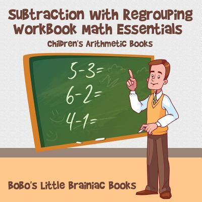 Subtraction with Regrouping Workbook Math Essentials | Children's ...