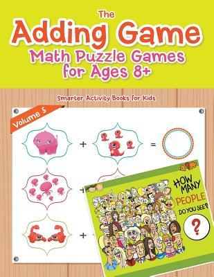 The Adding Game - Math Puzzle Games for Ages 8+ Volume 5 by Smarter ...