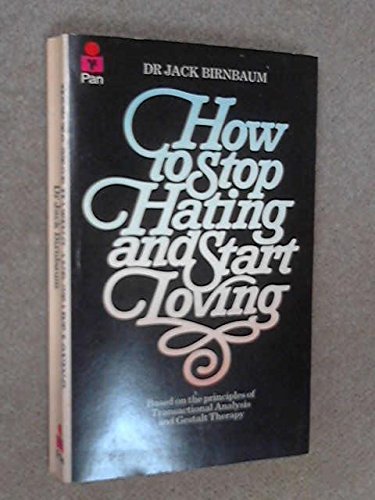 HOW TO STOP HATING AND START LOVING by Jack Birnbaum | Goodreads