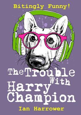 The Trouble with Harry Champion by Ian Harrower | Goodreads