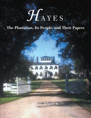 Hayes: The Plantation, Its People, and Their Papers by John G. Zehmer ...