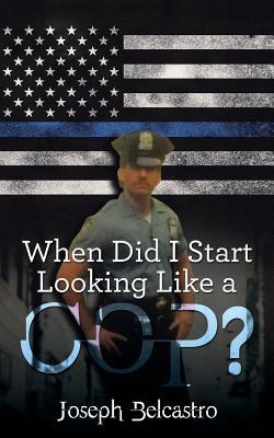 When Did I Start Looking Like a Cop? by Joseph Belcastro | Goodreads
