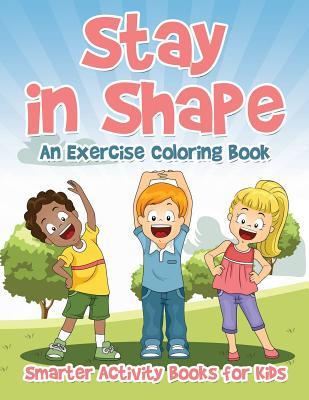 Stay in Shape: An Exercise Coloring Book by Smarter Activity Books For ...