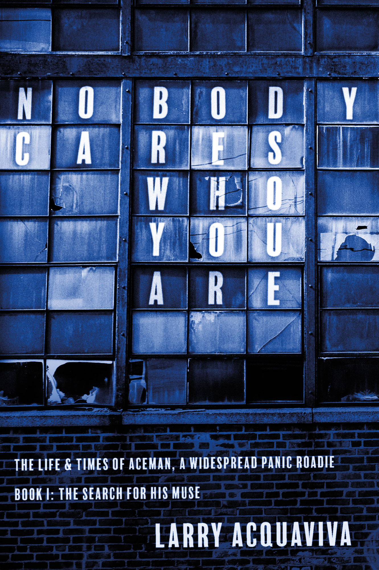Nobody Cares Who You Are by Larry Acquaviva | Goodreads