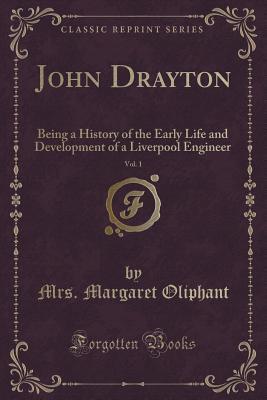 John Drayton, Vol. 1 of 2: Being a History of the Early Life and ...