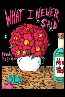 What I Never Said by Fredy Antonio Pabon Jr. | Goodreads