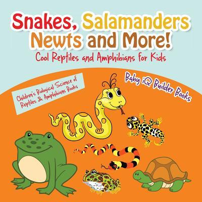 Snakes, Salamanders, Newts and More! Cool Reptiles and Amphibians for ...
