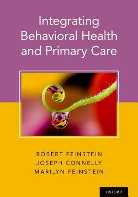 Integrating Behavioral Health and Primary Care by Robert E Feinstein ...