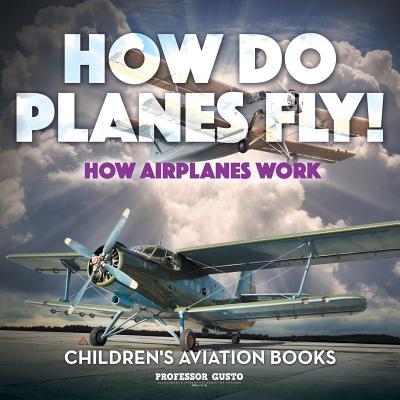 How Do Planes Fly? How Airplanes Work - Children's Aviation Books by ...