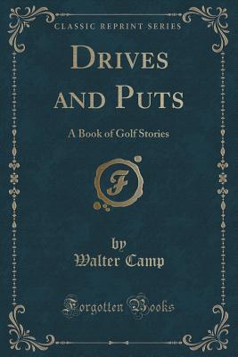 Drives and Puts: A Book of Golf Stories by Walter Camp | Goodreads