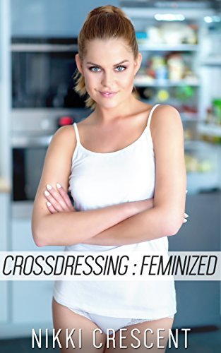 CROSSDRESSING : FEMINIZED by Nikki Crescent | Goodreads
