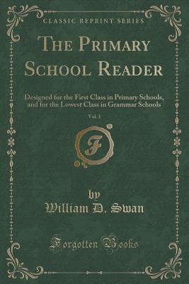 The Primary School Reader, Vol. 3: Designed for the First Class in ...
