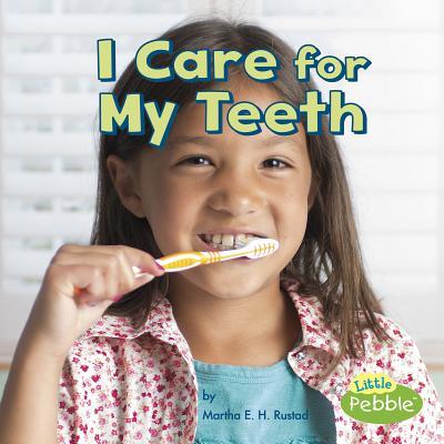 I Care for My Teeth (Little Pebble: Healthy Me) by Martha E.H. Rustad ...