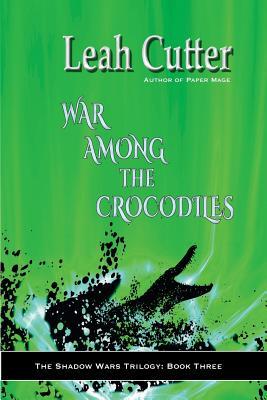 War Among the Crocodiles (The Shadow Wars Trilogy) by Leah R. Cutter | Goodreads