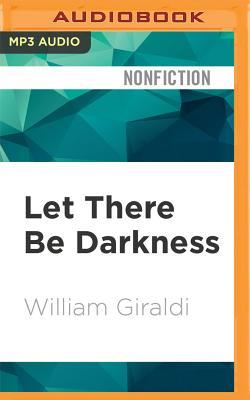 Let There Be Darkness by William Giraldi | Goodreads