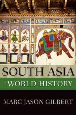 South Asia in World History by Marc Jason Gilbert | Goodreads
