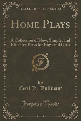 Home Plays: A Collection of New, Simple, and Effective Plays for Boys ...