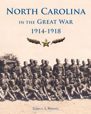 North Carolina and the Great War, 1914-1918 by Jessica A Bandel | Goodreads