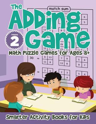 The Adding Game - Math Puzzle Games for Ages 8+ Volume 2 by Smarter ...