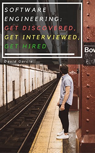 Software Engineering: Get Discovered, Get Interviewed, Get Hired by David Garcia | Goodreads