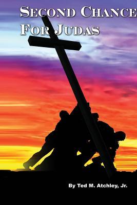 Second Chance for Judas by Ted M. Atchley Jr. | Goodreads