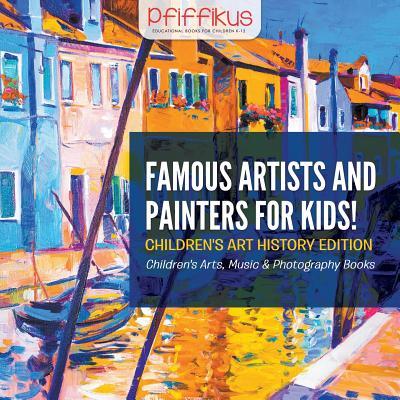 Famous Artists and Painters for Kids! Children's Art History Edition ...