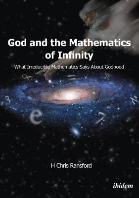 God and the Mathematics of Infinity: What Irreducible Mathematics Says ...