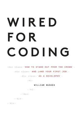 Wired For Coding: How to Stand Out From The Crowd and Land Your First ...