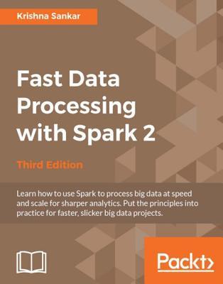 Fast Data Processing with Spark 2 by Krishna Sankar | Goodreads