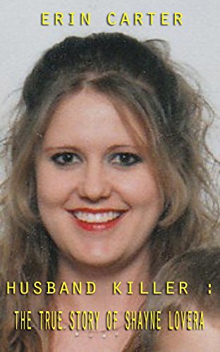 Husband Killer : The True Story of Shayne Lovera: Stories of True Crime ...