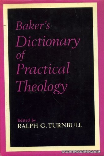 Baker's Dictionary of Practical Theology by R.G. Turnbull | Goodreads