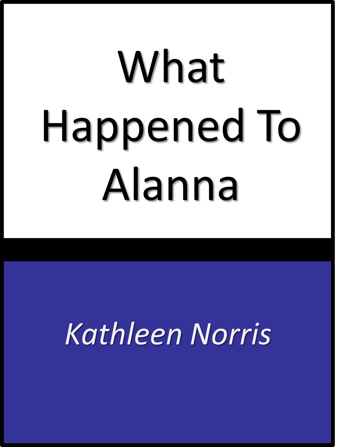 What Happened To Alanna by Kathleen Thompson Norris | Goodreads