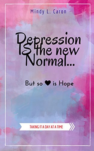 Depression IS the new Normal...But so is Hope by Mindy Lee Caron ...